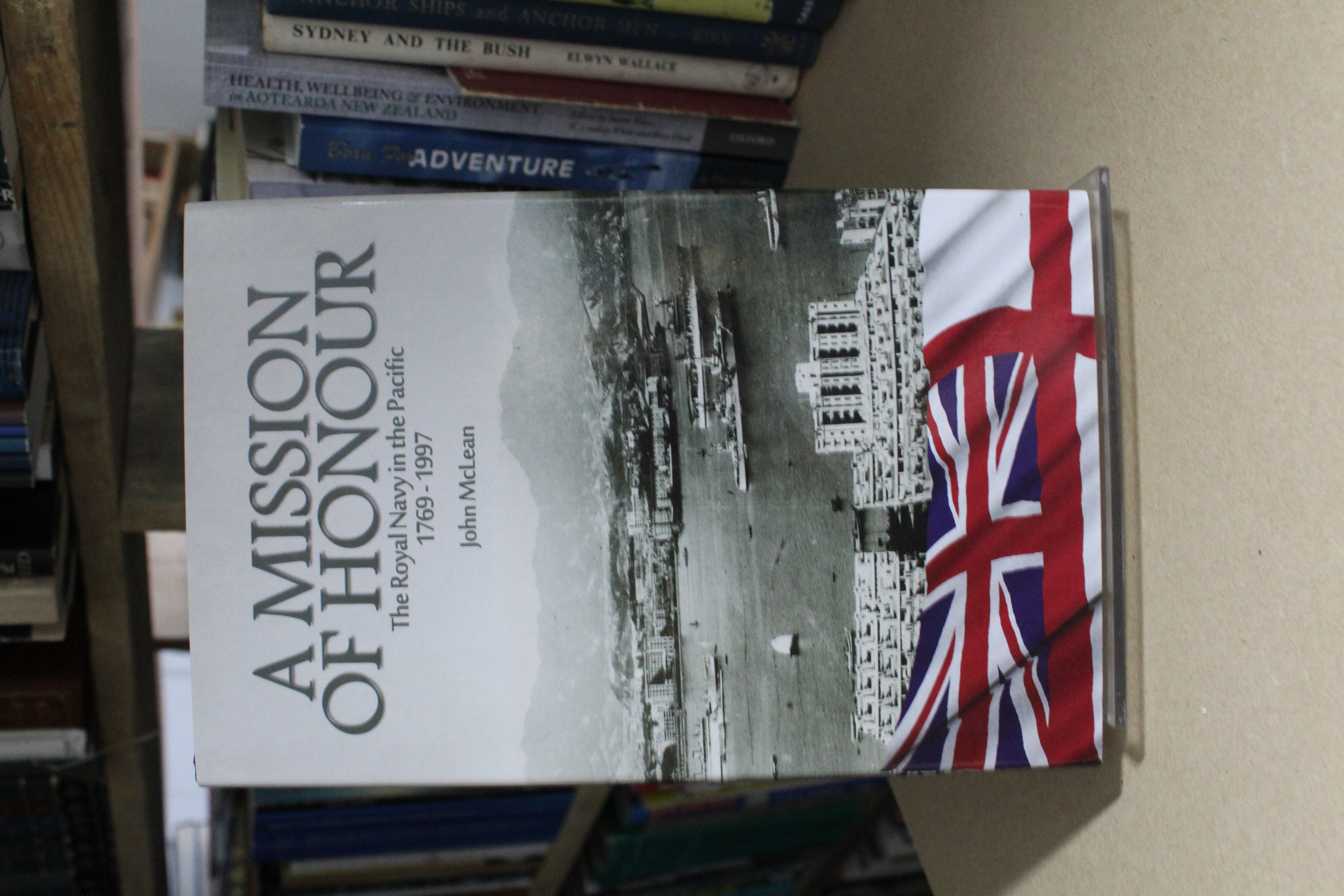 A Mission of Honour: The Royal Navy in the Pacific 1769-1997
